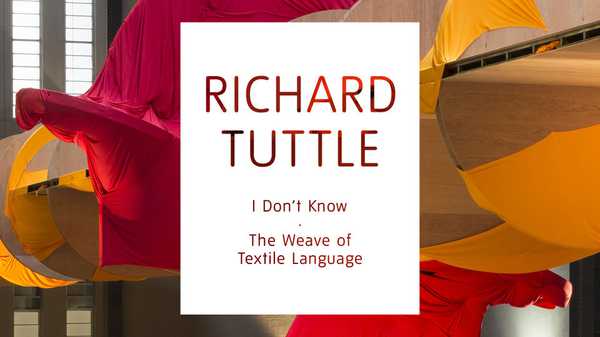 Richard Tuttle: I Don’t Know . The Weave of Textile Language | Tate Modern